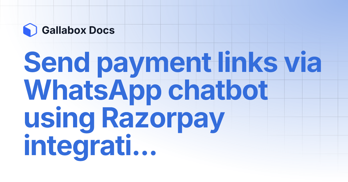 Send payment links via WhatsApp chatbot using Razorpay integration | Gallabox Docs